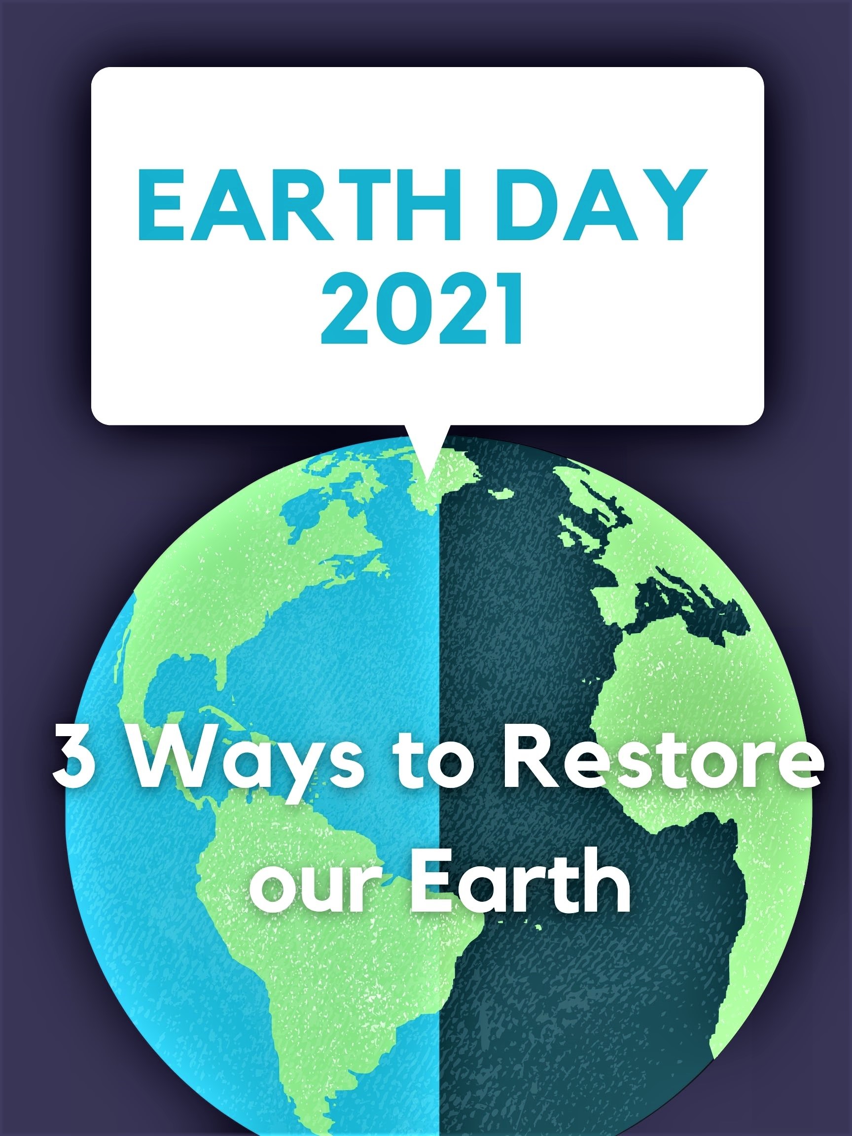 Earth Day 2021 - 3 Ways We Can Restore our Earth